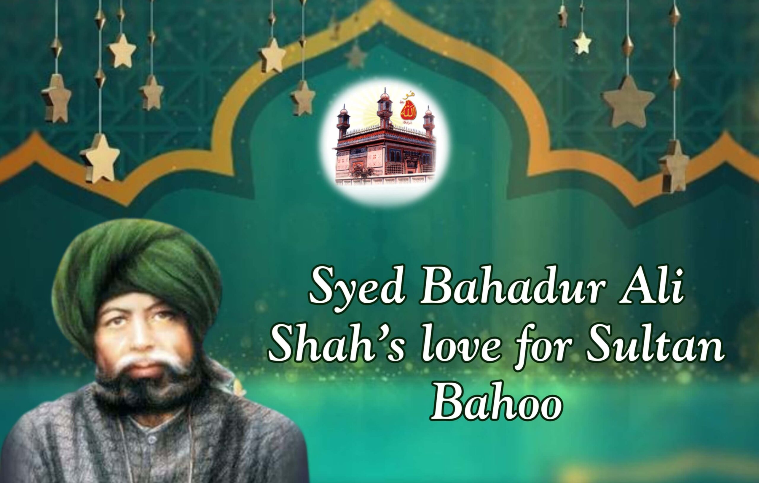 Syed Bahadur Ali Shah’s love for Sultan Bahoo - Sultan Bahoo