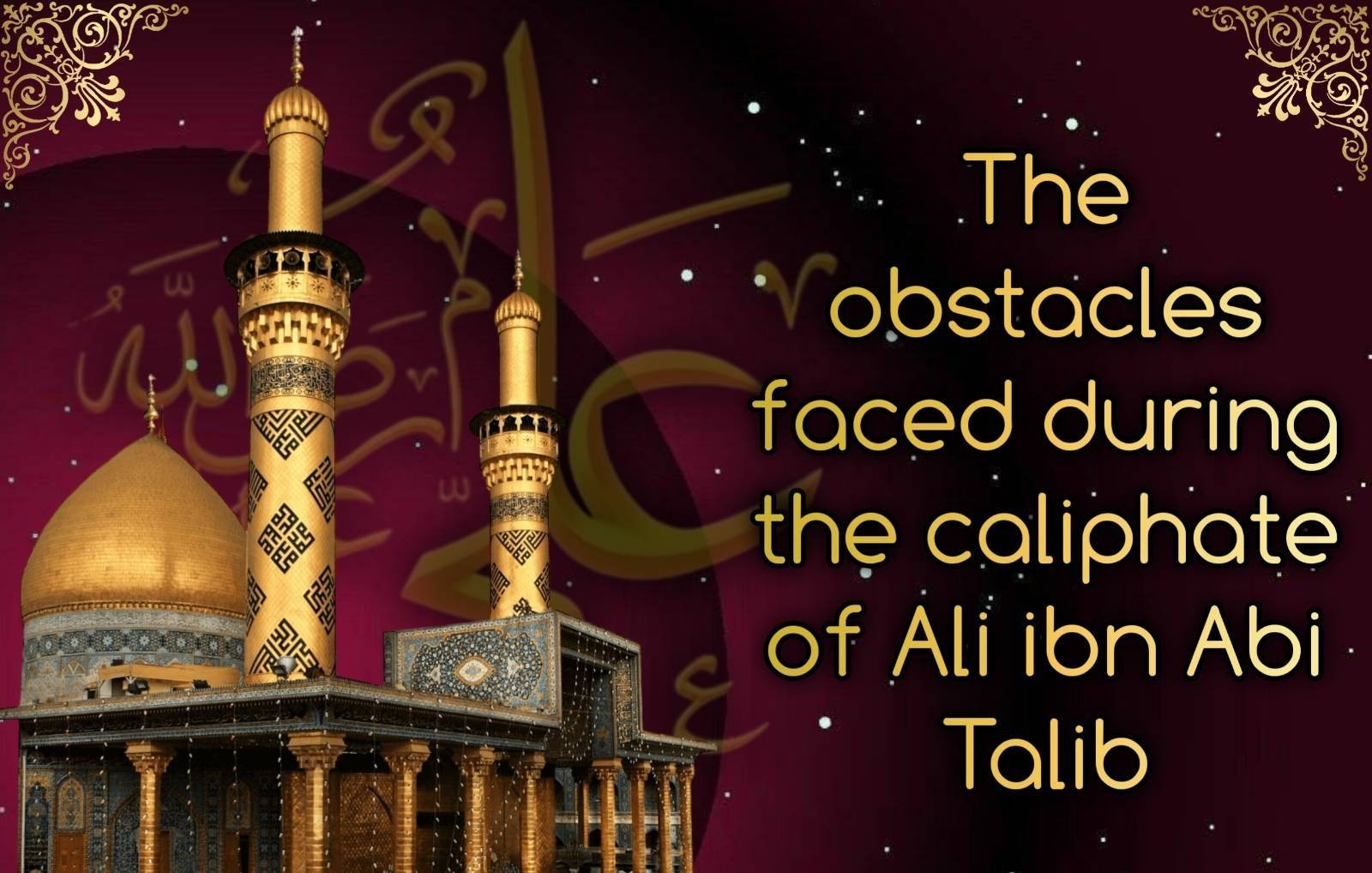THE OBSTACLES FACED DURING THE CALIPHATE OF ALI IBN ABI TALIB - Sultan ...